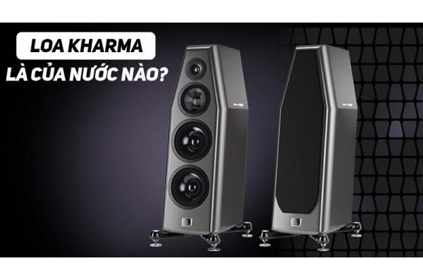 Loa Kharma là của nước nào? Ưu điểm và dòng sản phẩm nổi bật