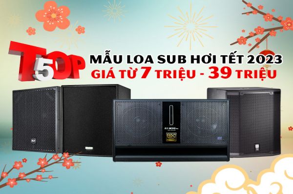 Top 5 mẫu Loa sub hơi Cực Khủng cho Tết 2023 giá từ 7tr-39tr