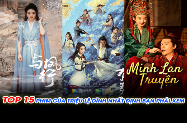 TOP 15 Phim của Triệu Lệ Dĩnh Nhất Định Bạn Phải Xem