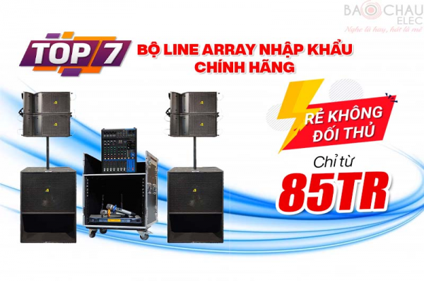 Top 7 bộ Line Array Nhập Khẩu Chính Hãng, RẺ Không Đối Thủ chỉ từ 85tr