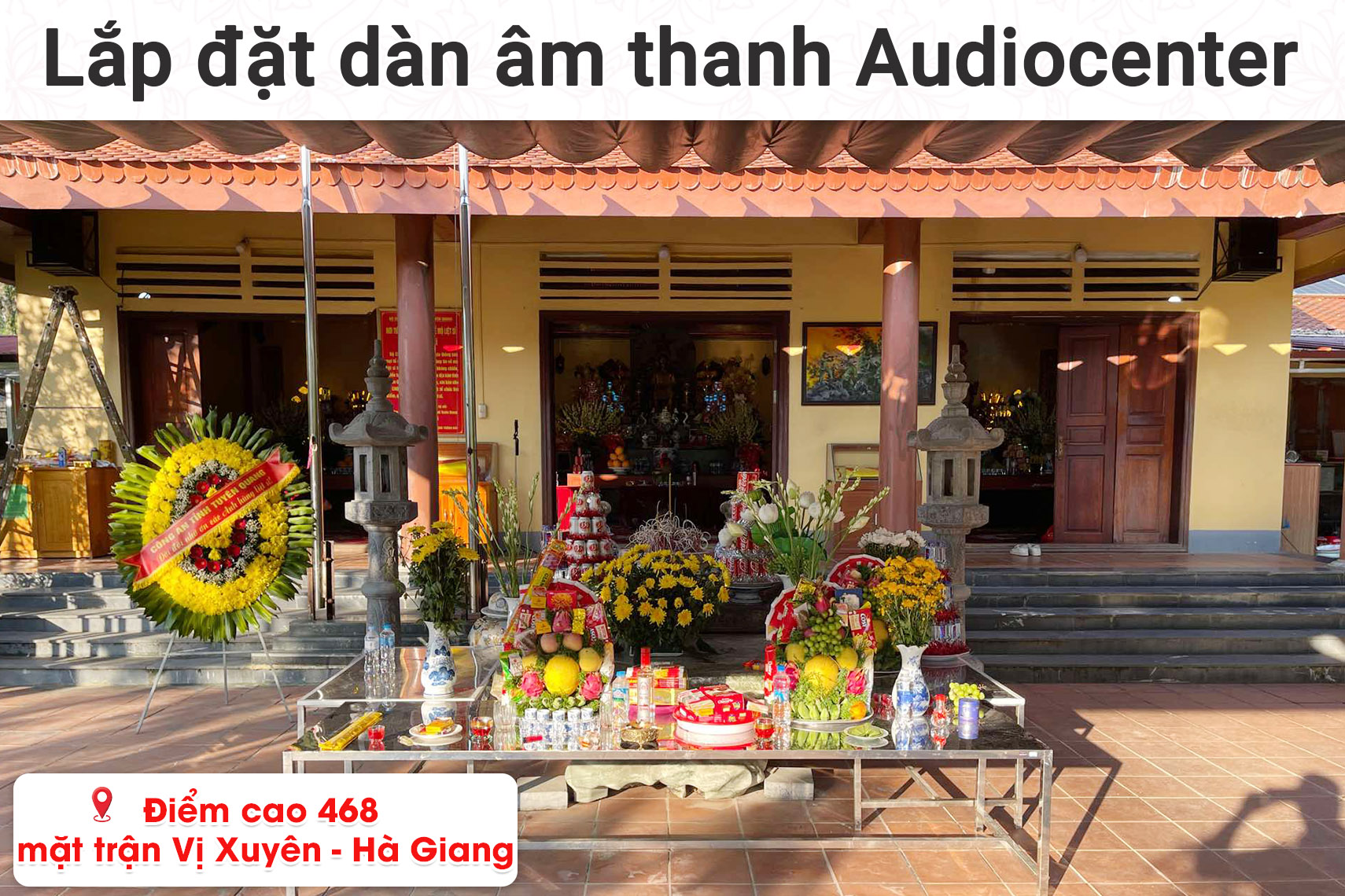 Lắp đặt dàn âm thanh Audiocenter cho Điểm cao 468 mặt trận Vị Xuyên ...
