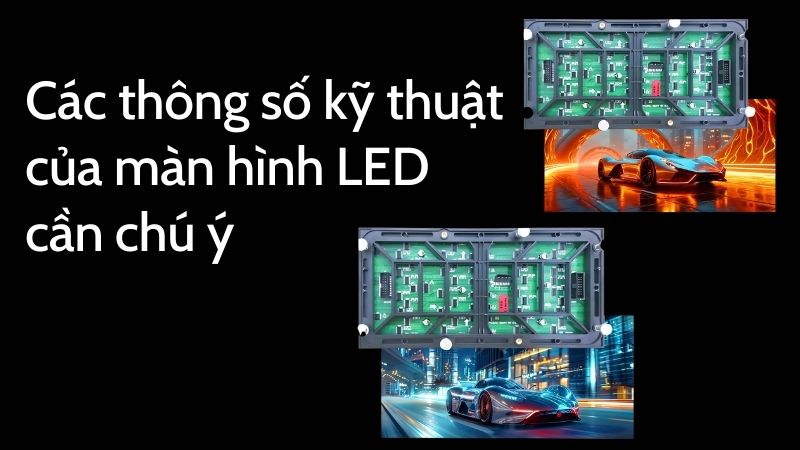 Các thông số kỹ thuật của màn hình LED cần chú ý