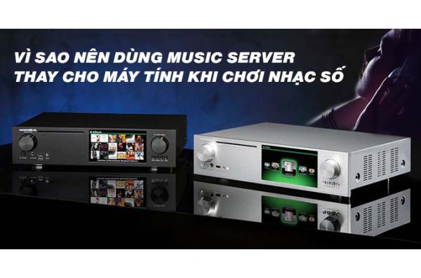 Có nên dùng Music Server thay cho máy tính khi chơi nhạc số?