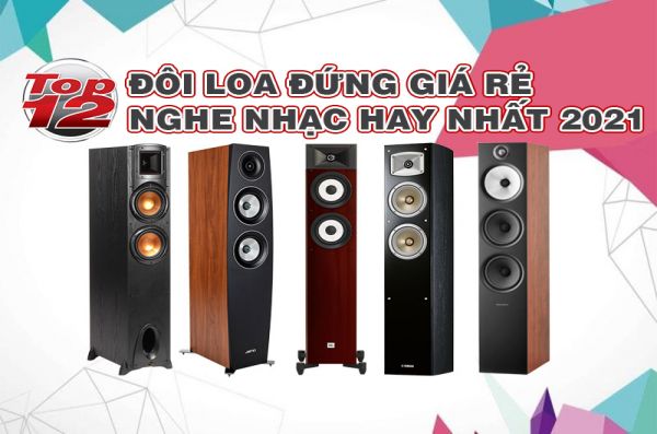 Top 12 đôi loa đứng nghe nhạc hay nhất hiện nay