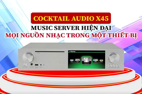 Music Server Cocktail Audio X45 Hiện Đại Tại Bảo Châu Elec