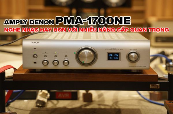 Đánh giá Denon PMA-1700NE âm thanh chất lượng