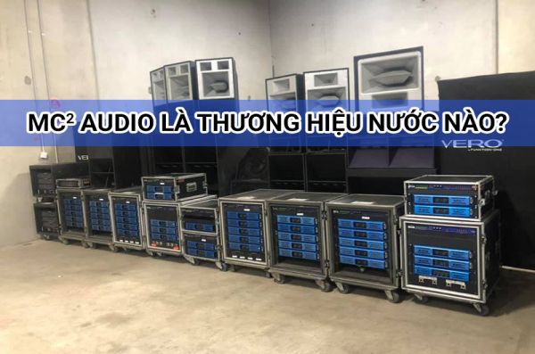 MC2 Audio là hãng sản suất cục đẩy lớn nhất châu Âu