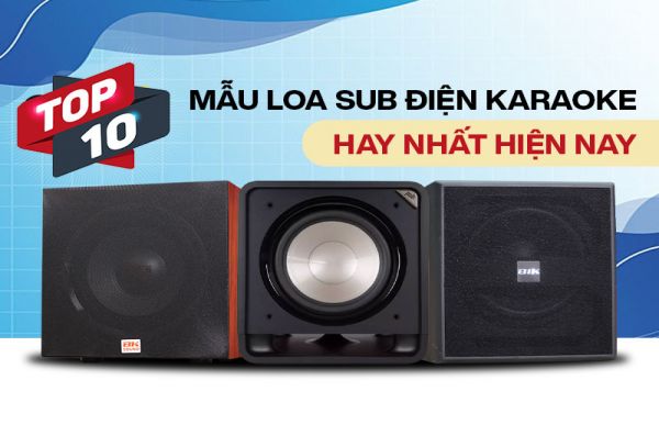 Top 10 mẫu Loa sub điện karaoke hay nhất hiện nay