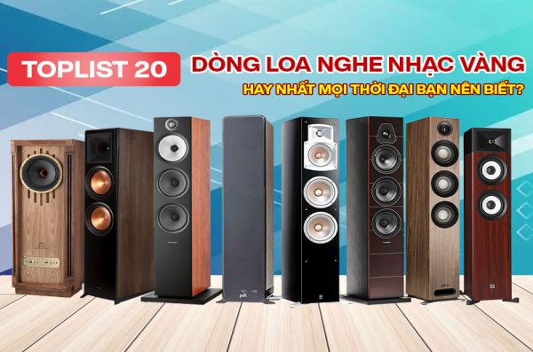Top 20 dòng loa nghe nhạc vàng hay nhất mọi thời đại