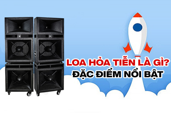 Loa hỏa tiễn là gì? Đặc điểm nổi bật của Loa hỏa tiễn