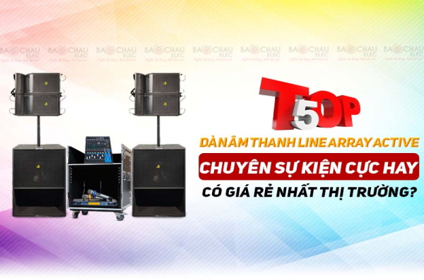 Top 5 Dàn âm thanh Line array active chuyên sự kiện