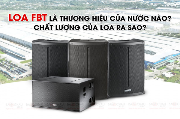 Loa FBT nó trong top thương hiệu ưa chuộng toàn cầu