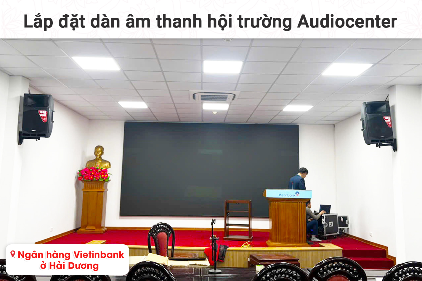 Lắp đặt dàn âm thanh hội trường Audiocenter cho Ngân hàng Vietinbank tại Hải Dương (Audiocenter ...