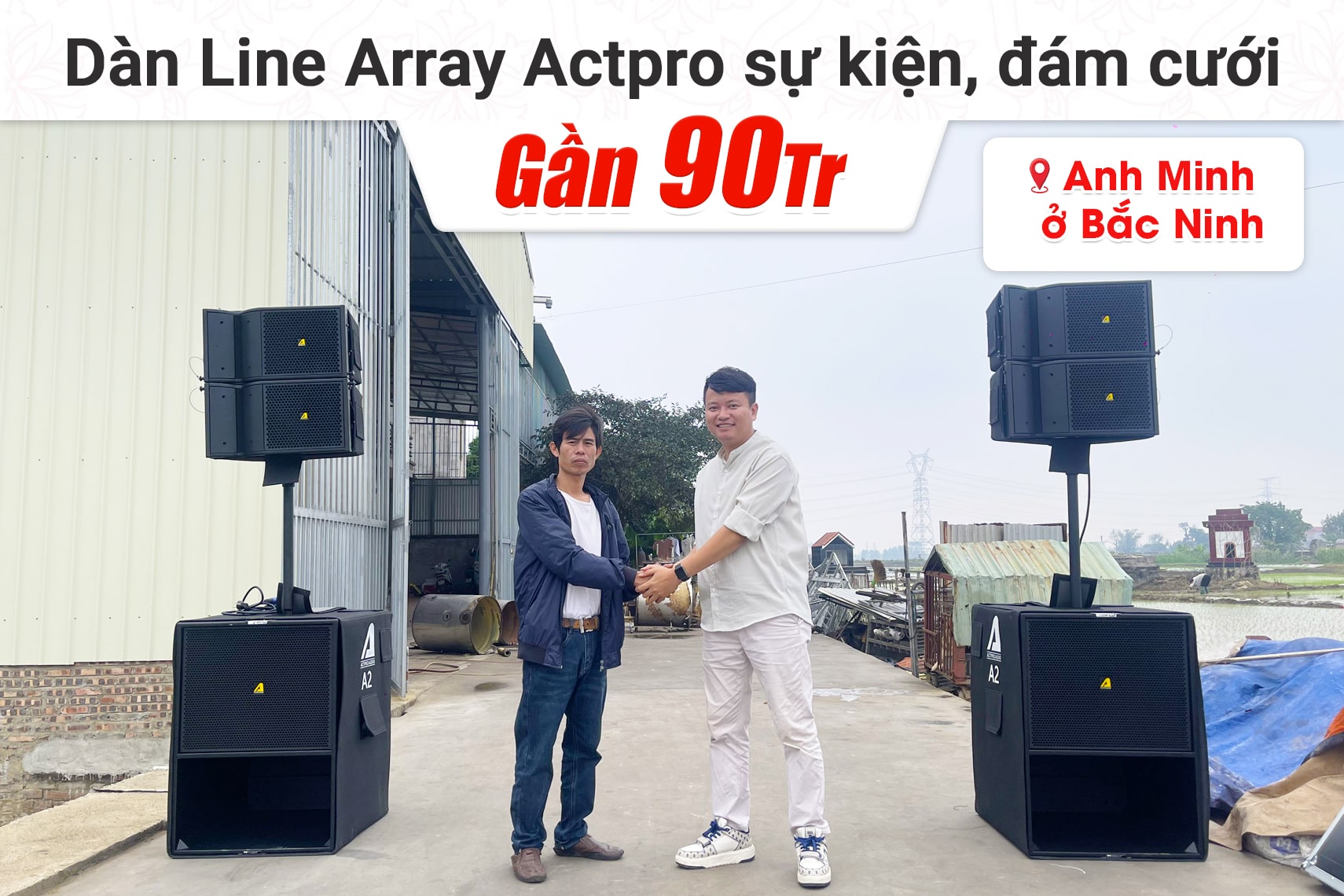 Lắp đặt dàn Line Array Actpro sự kiện, đám cưới gần 90tr cho anh Minh ...