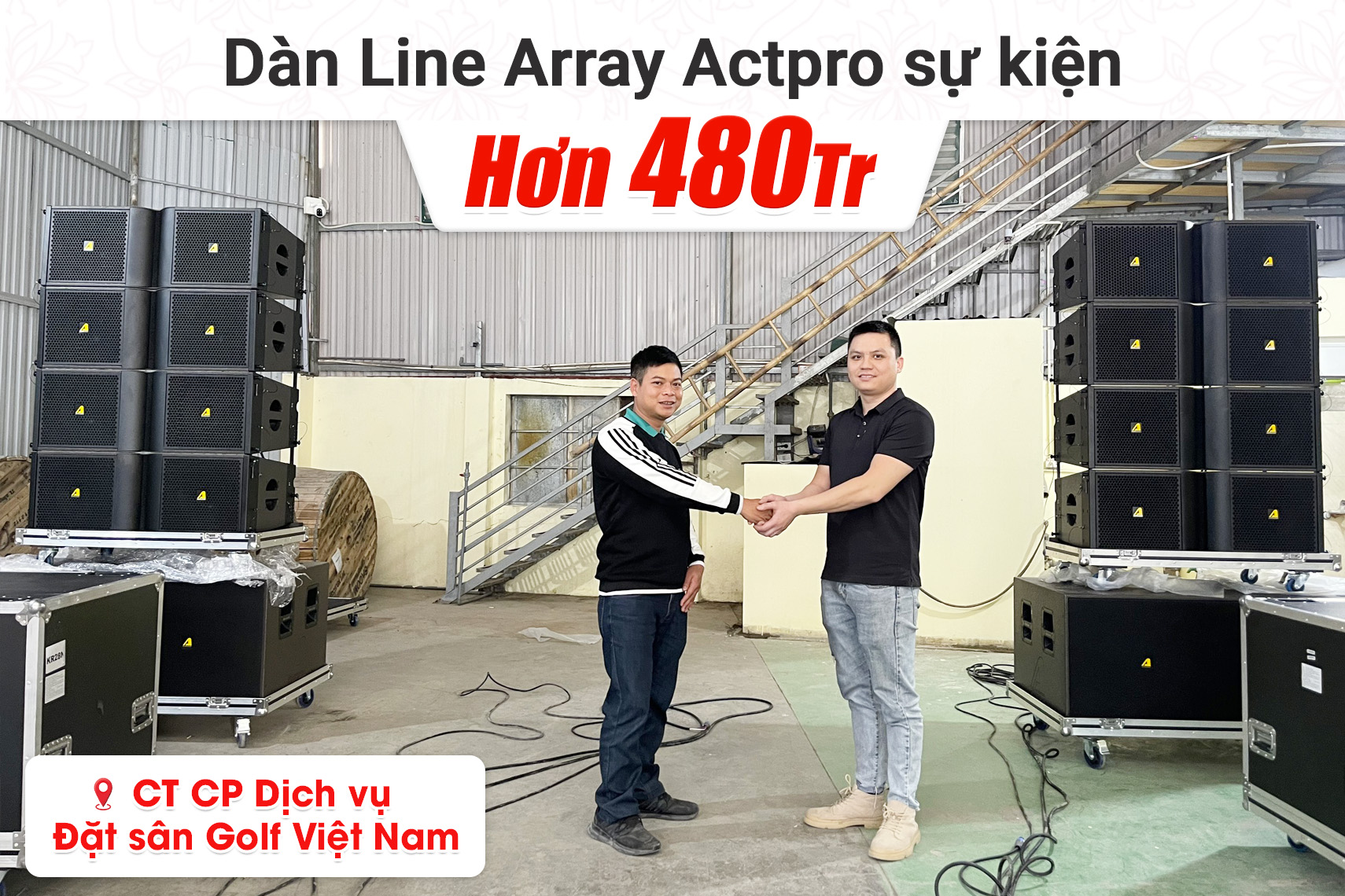 Lắp đặt dàn Line Array Actpro sự kiện hơn 480tr cho CTCPDV Đặt sân Golf ...