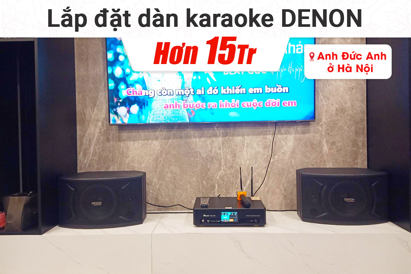 Lắp đặt dàn karaoke Denon hơn 15tr cho anh Đức Anh tại Hà Nội (Denon DP ...