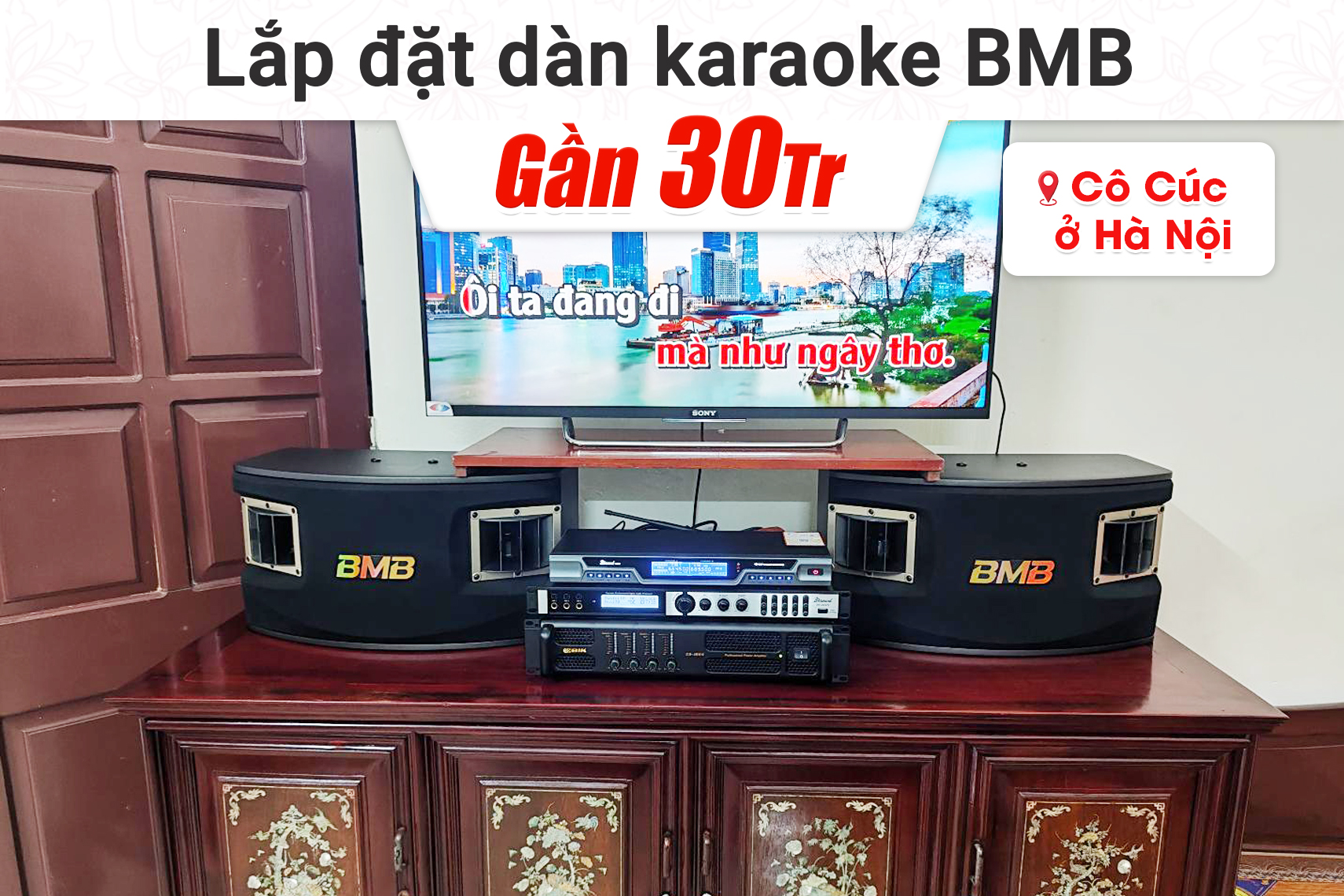 Lắp đặt dàn karaoke BMB gần 30tr cho cô Cúc tại Hà Nội (BMB 450SE, CA-J604, X6 Luxury, BKSound M200)