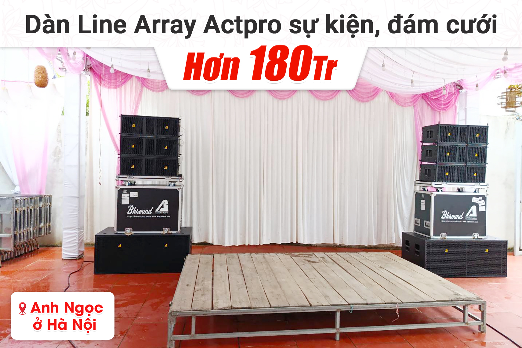 Lắp đặt dàn Line Array Actpro sự kiện, đám cưới hơn 180tr cho anh Ngọc ...