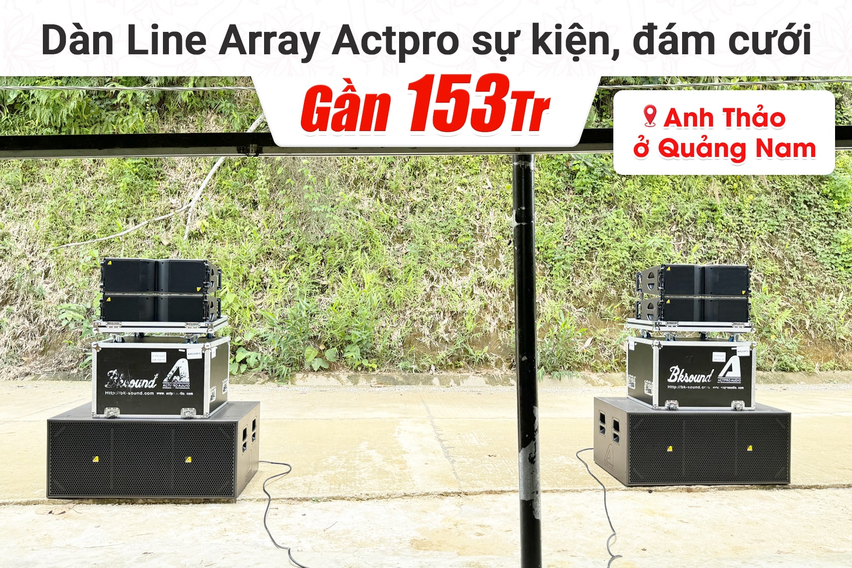 Lắp đặt dàn Line Array Actpro sự kiện, đám cưới gần 153tr cho anh Thảo ...