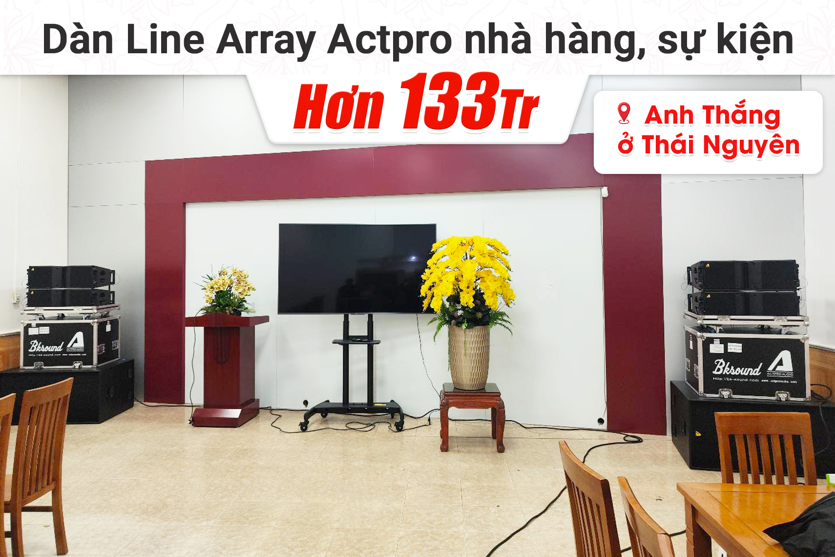 Lắp đặt dàn Line Array Actpro nhà hàng, sự kiện hơn 133tr cho anh Thắng ...