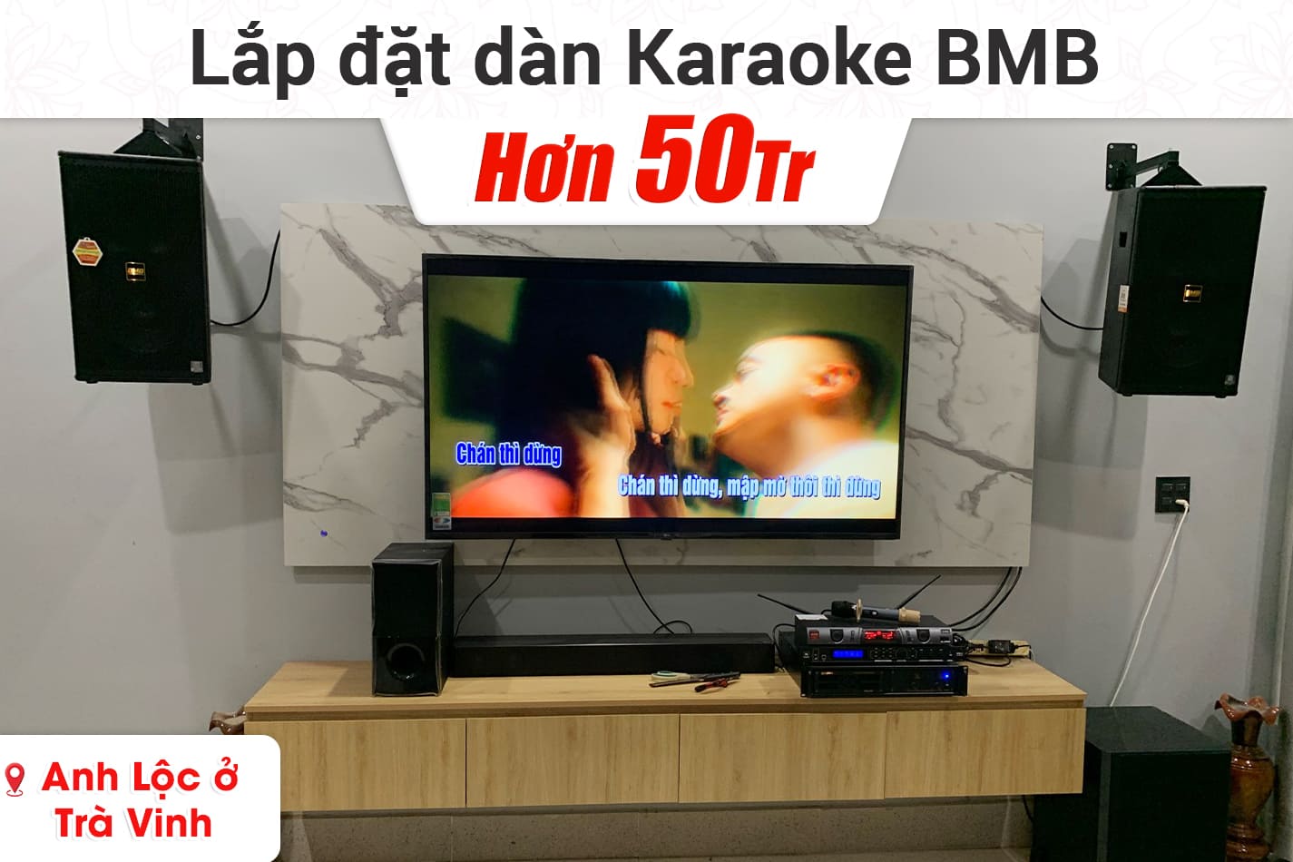 Lắp đặt dàn karaoke BMB hơn 50tr cho anh Lộc ở Trà Vinh