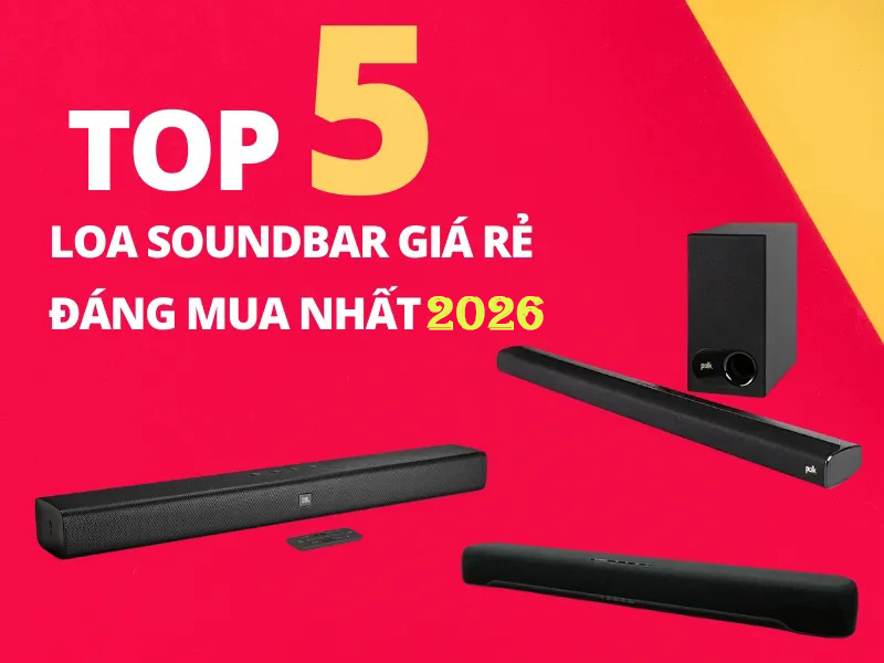 Top 5 mẫu loa soundbar giá rẻ bán chạy nhất 2026